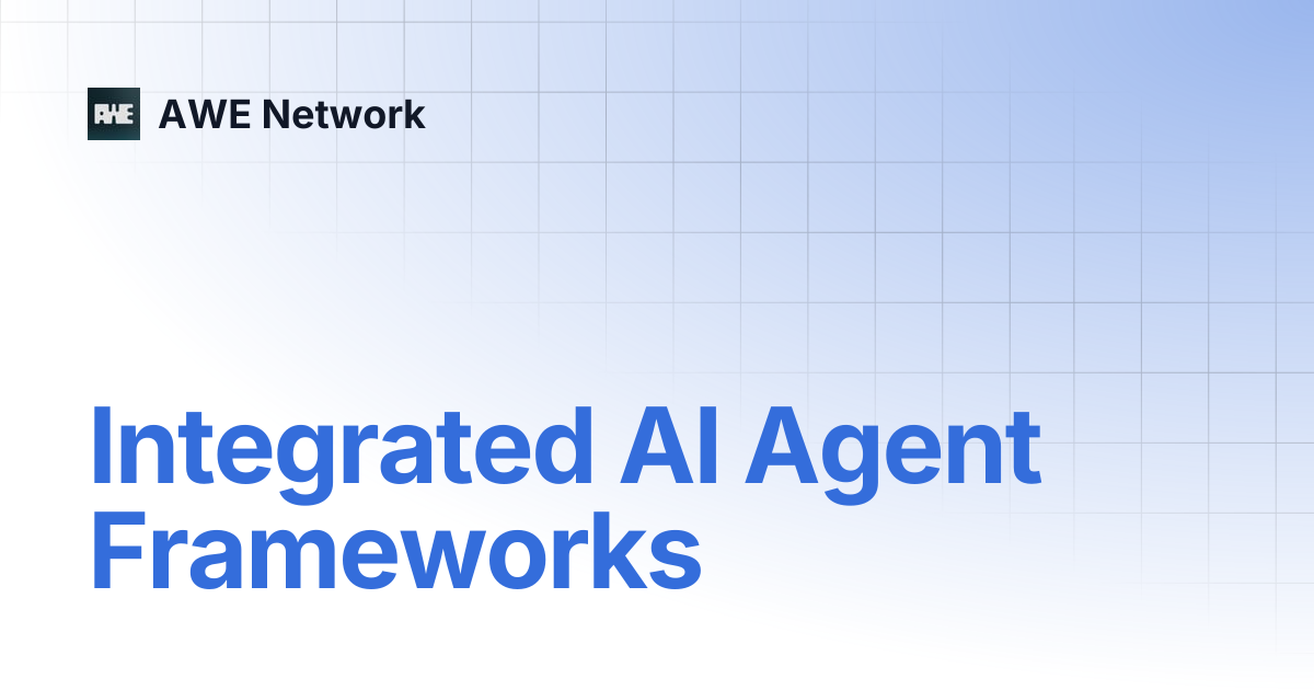 Integrated AI Agent Frameworks | AWE Network