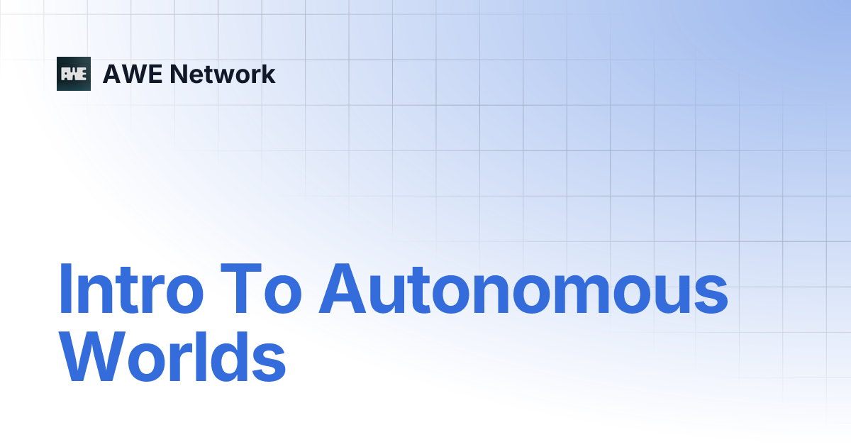 Intro To Autonomous Worlds | AWE Network
