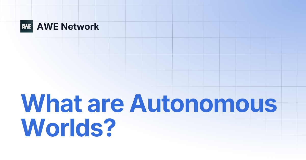 What are Autonomous Worlds? | AWE Network