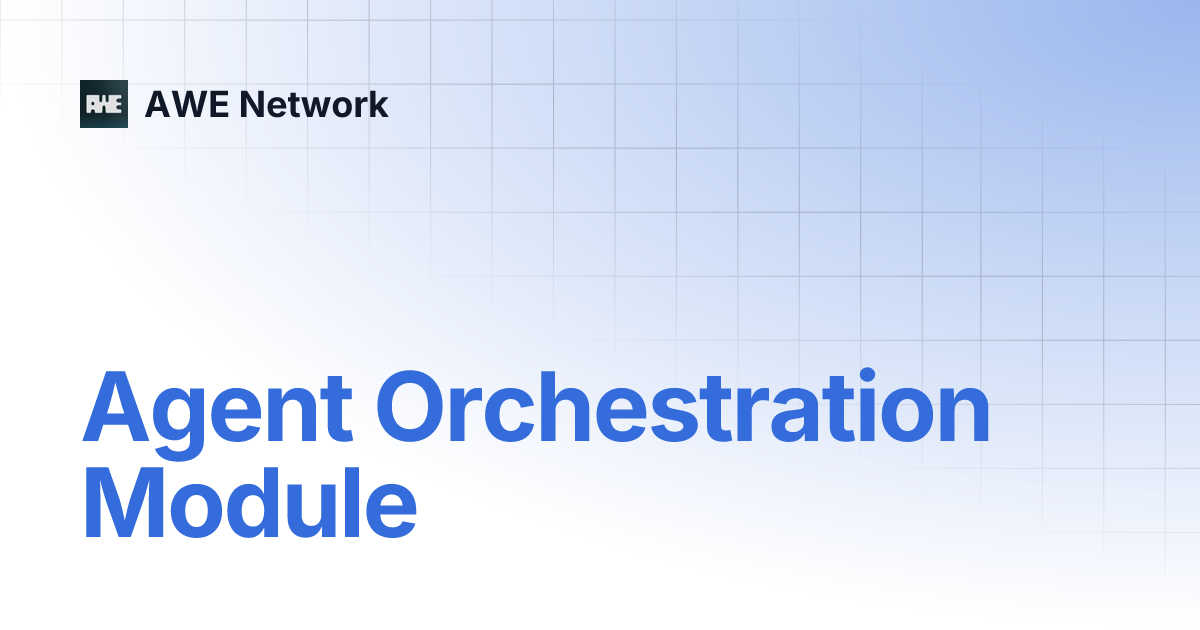 Agent Orchestration Module | AWE Network