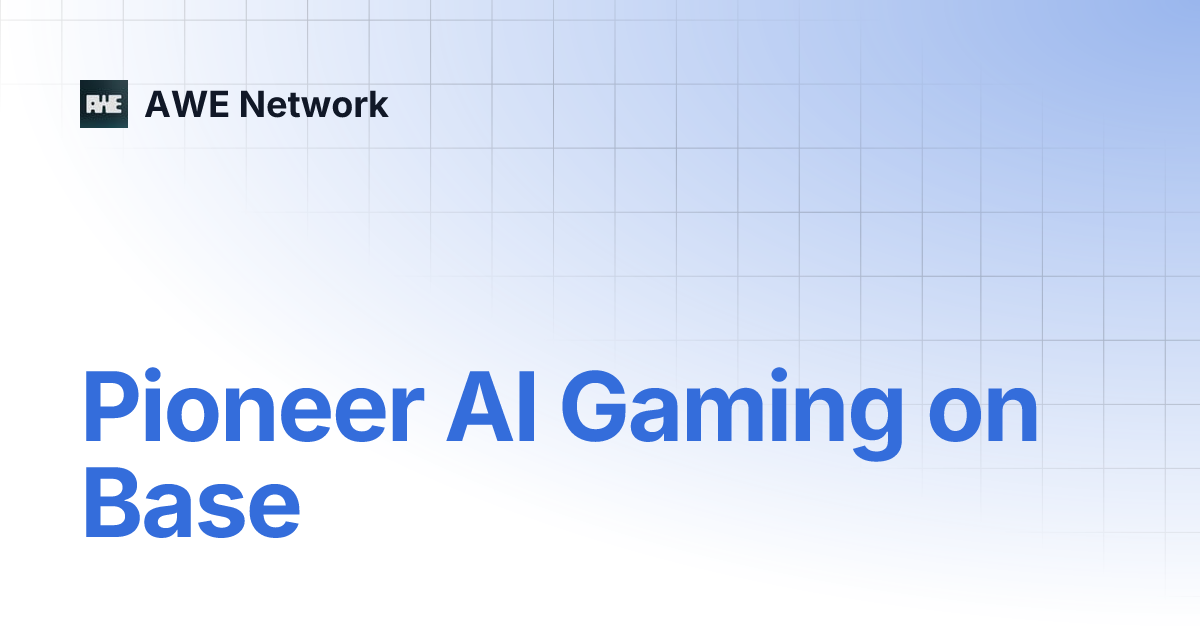 Pioneer AI Gaming on Base | AWE Network